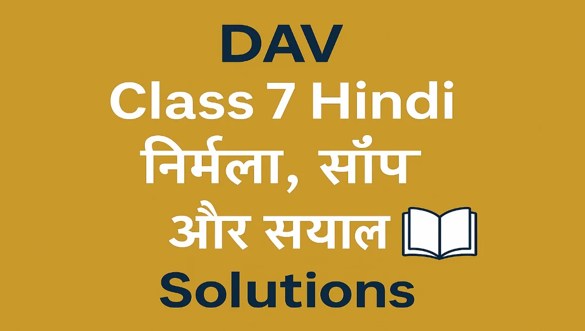 DAV Class 7 hindi chapter 3 solutions question answer: निर्मला, साँप और ...